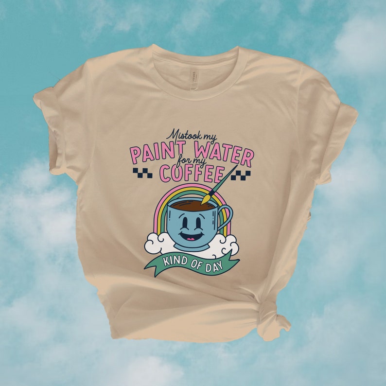 Coffee and Paint Water T-shirt, Funny Artist Quote Graphic Tee, Short ...