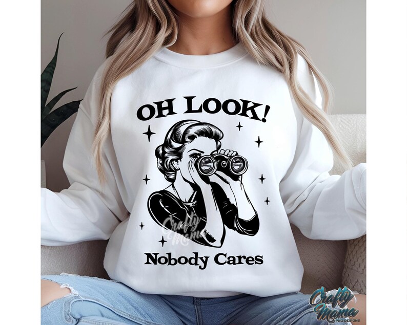 Oh Look Nobody Cares Png, Retro Funny Png File for Shirts, Funny Quote ...