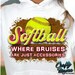 Funny Softball Png File, Where Bruises Are Just Accessories, Softball ...