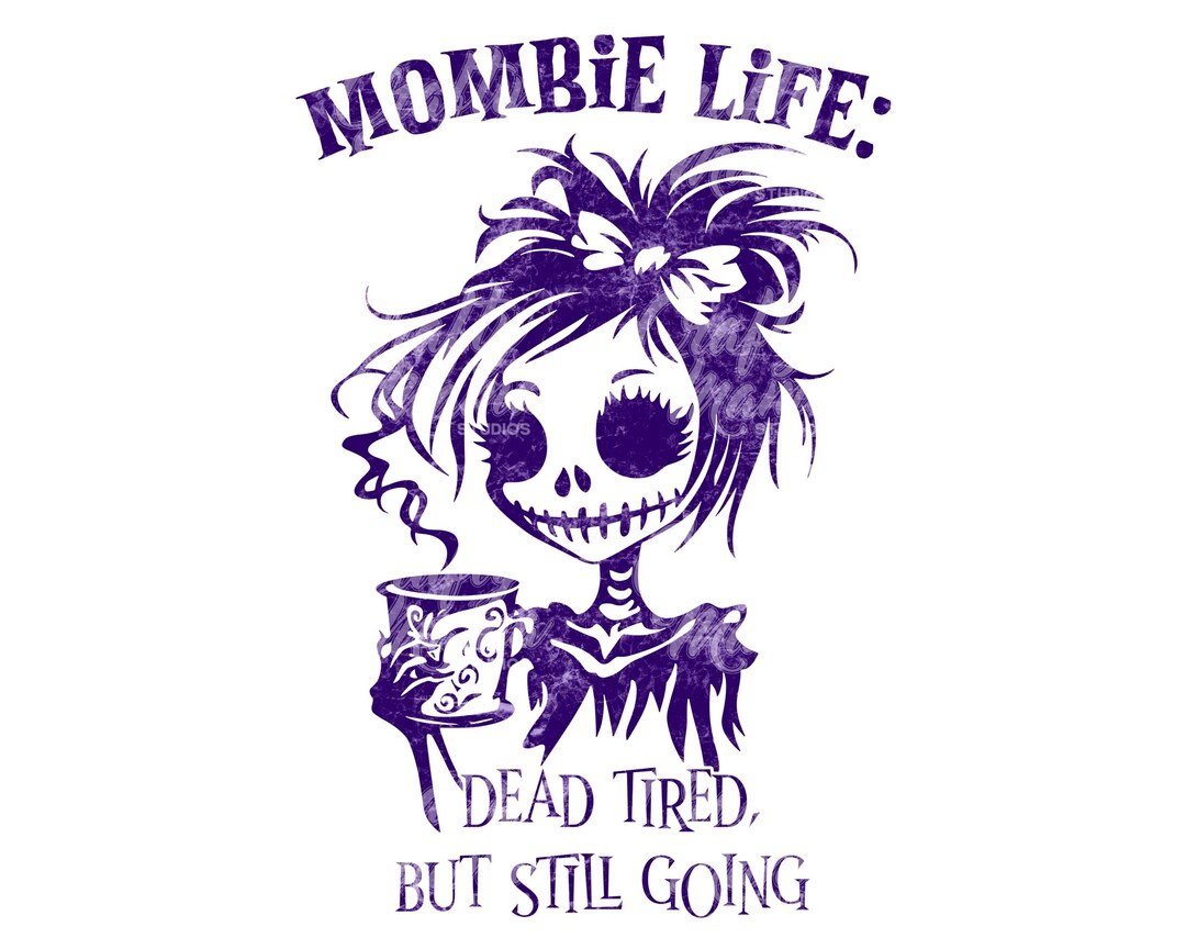 Mombie Life Png, Dead Tired but Still Going Png, Funny Mom Png for ...
