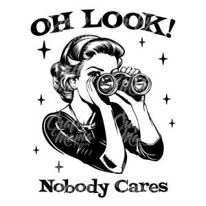 Oh Look Nobody Cares Png, Retro Funny Png File for Shirts, Funny Quote ...