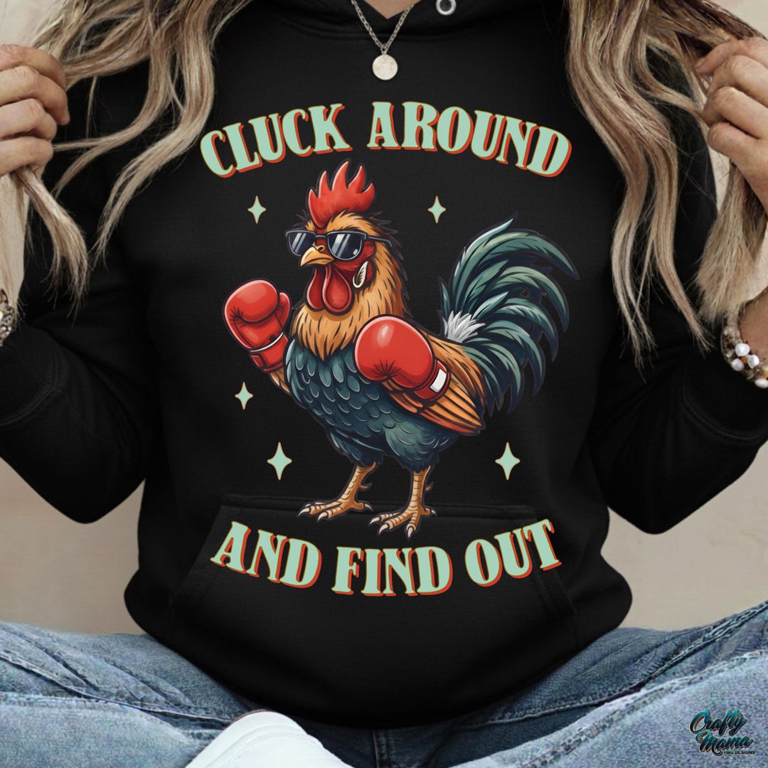 Funny PNG, Funny Chicken PNG for Shirt, Cluck Around and Find Out ...