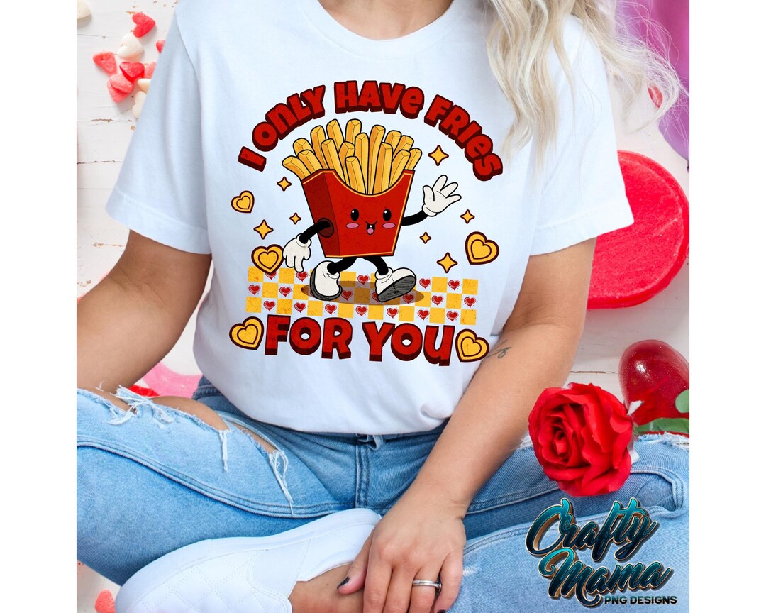 I Only Have Fries for You Png File, Funny Valentine Png, Funny Png File ...