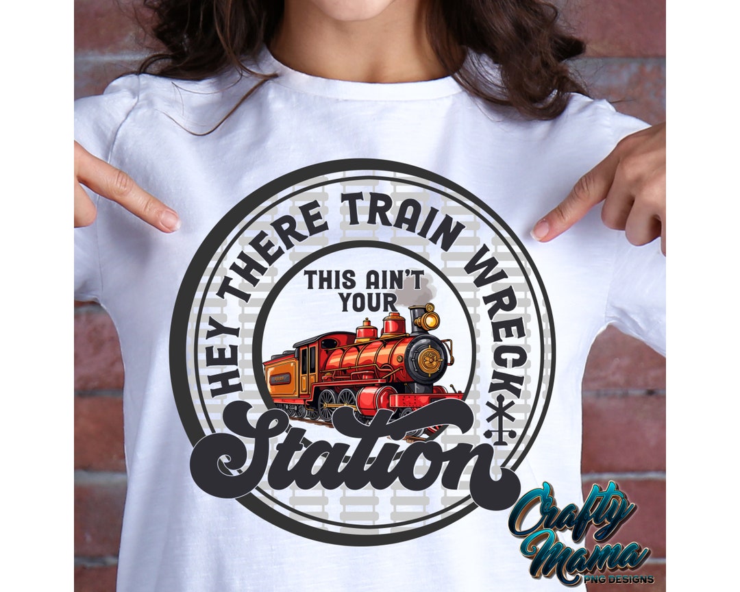 Hey There Train Wreck This Ain't Your Station Png, Sarcastic Png, Funny ...