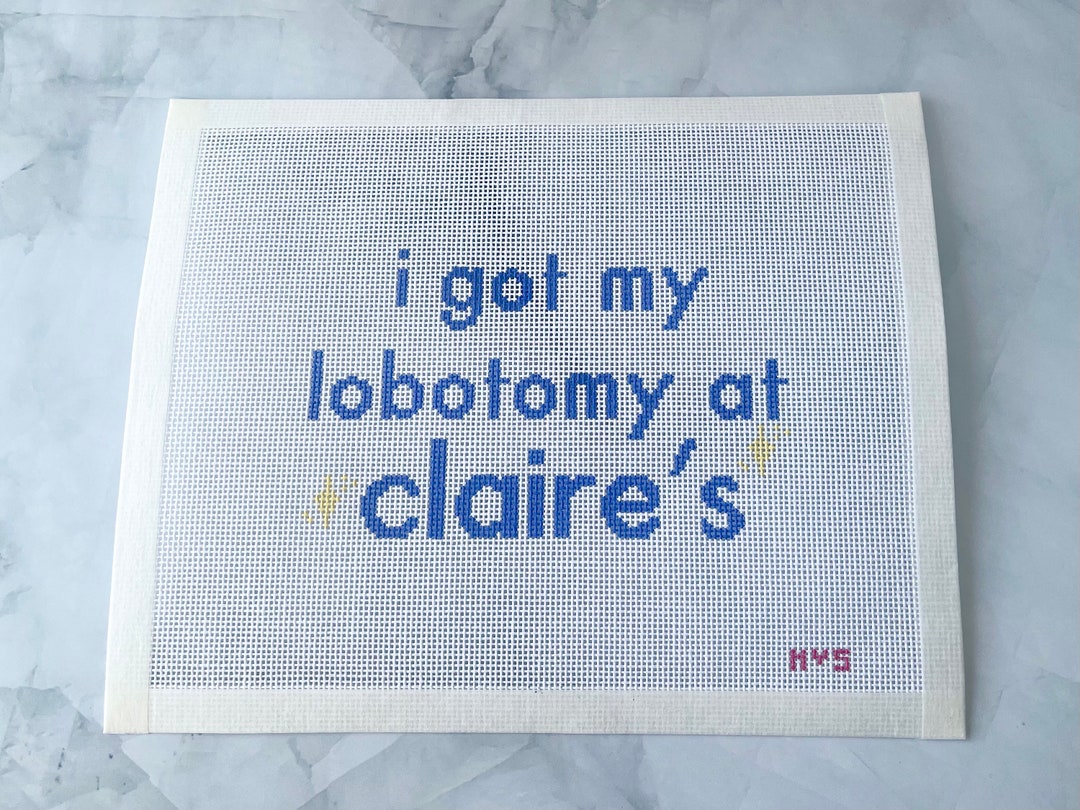 I Got My Lobotomy at Claire’s | Stitch Painted Needlepoint Canvas - Etsy