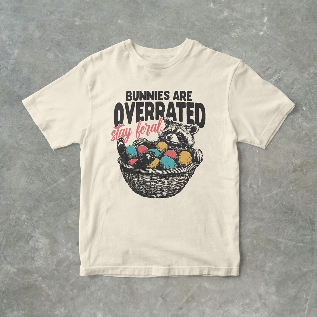 Stay Feral Bunnies Are Overrated Funny Easter Raccoon Graphic T Shirt ...
