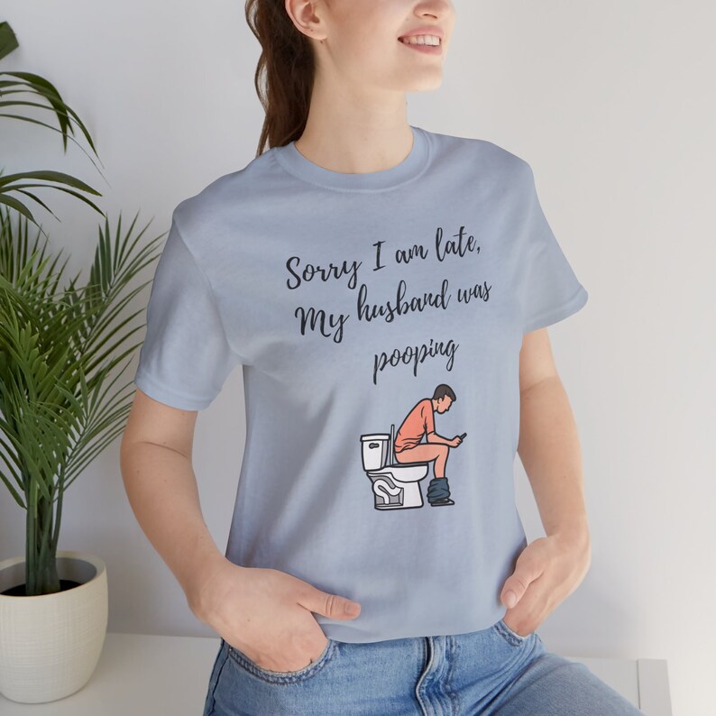 Sorry I Am Late, My Husband Was Pooping T-shirt - Etsy