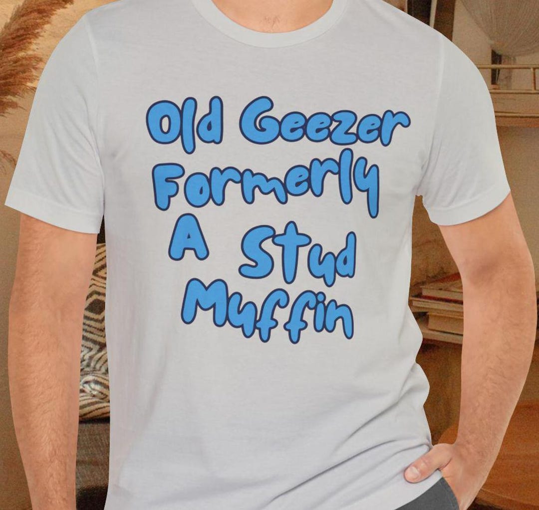 Funny Old Geezer Formerly A Stud Muffin T-shirt, Men's Graphic Tee ...