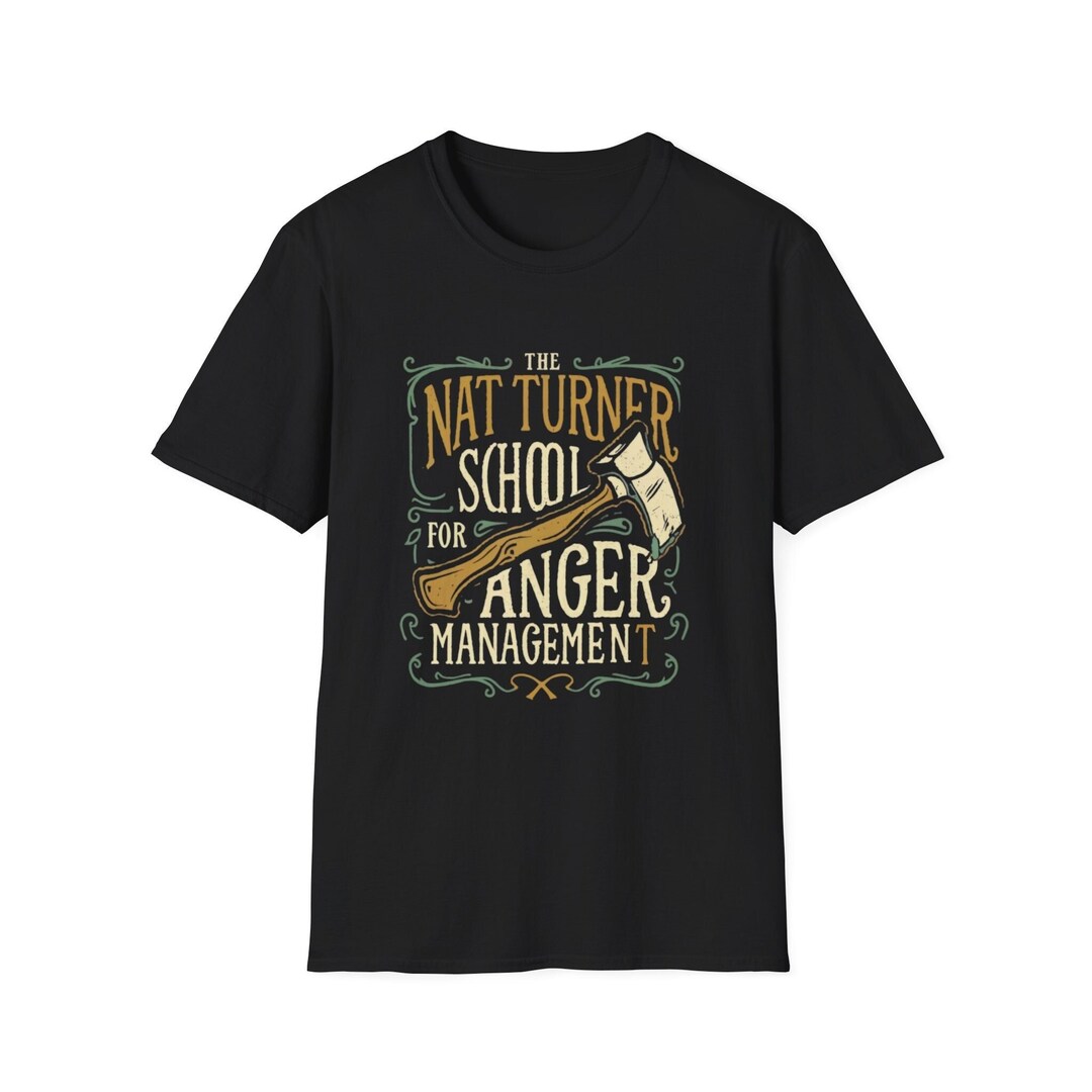 Nat Turner School for Anger Management Tee Shirt , Shirt for African ...