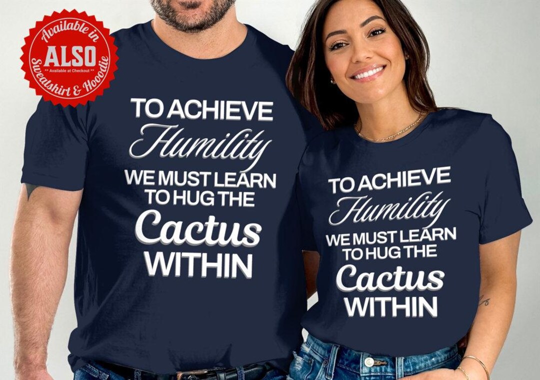 Inspirational Quote T-shirt, to Achieve Humility Hug the Cactus Within ...
