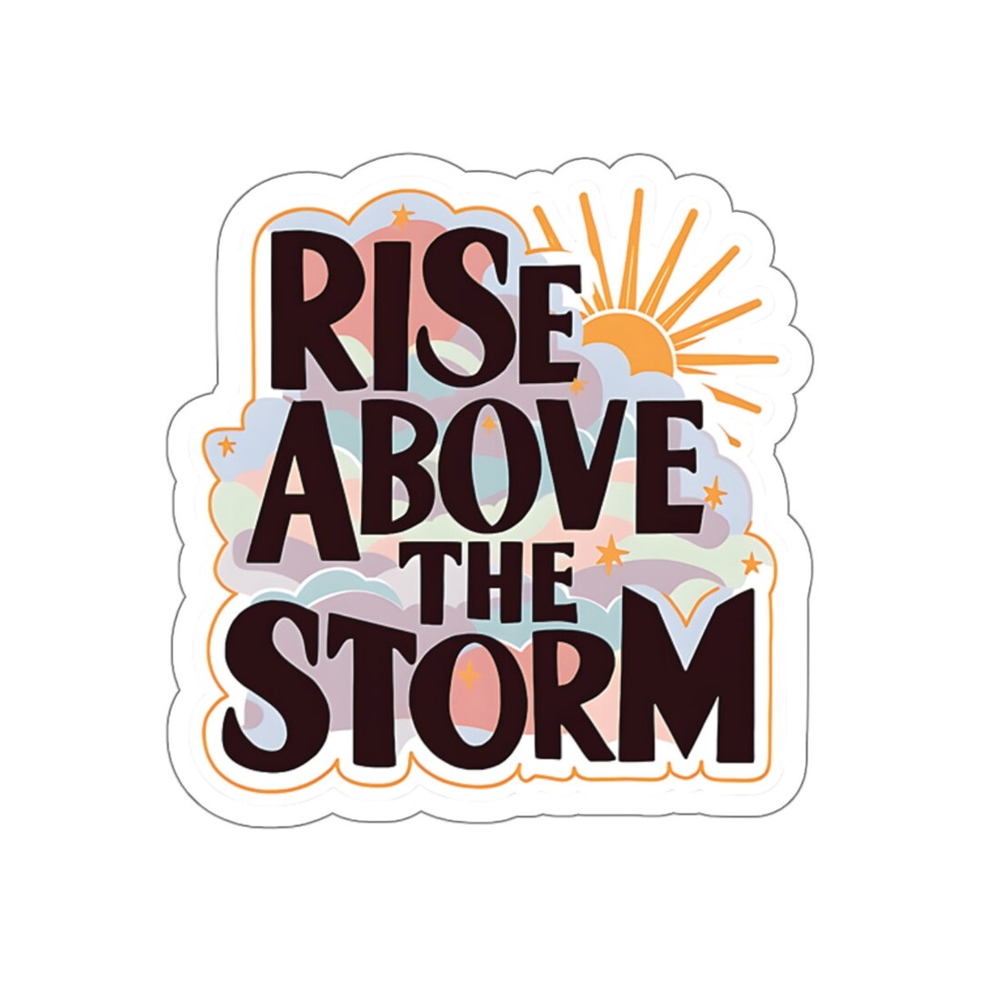 Inspirational Quote Sticker, Rise Above the Storm Sticker, Motivational ...