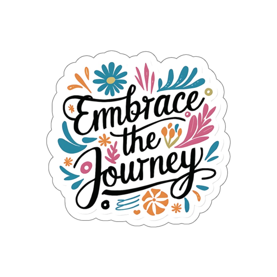 Embrace the Journey Sticker, Inspirational Quote Sticker, Motivational ...
