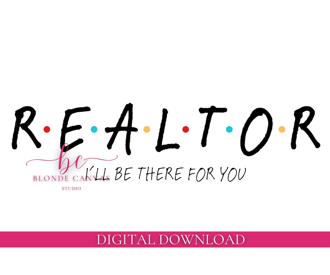 REALTOR | Real Estate Agent | Friends Logo | I'll Be There for You ...