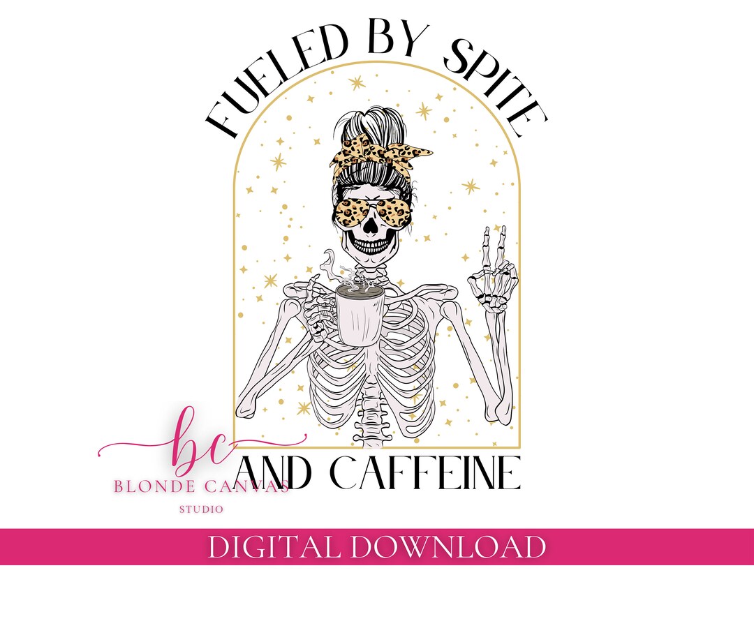 Fueled by Spite and Caffeine SVG & PNG | Sassy Skeleton Graphic ...