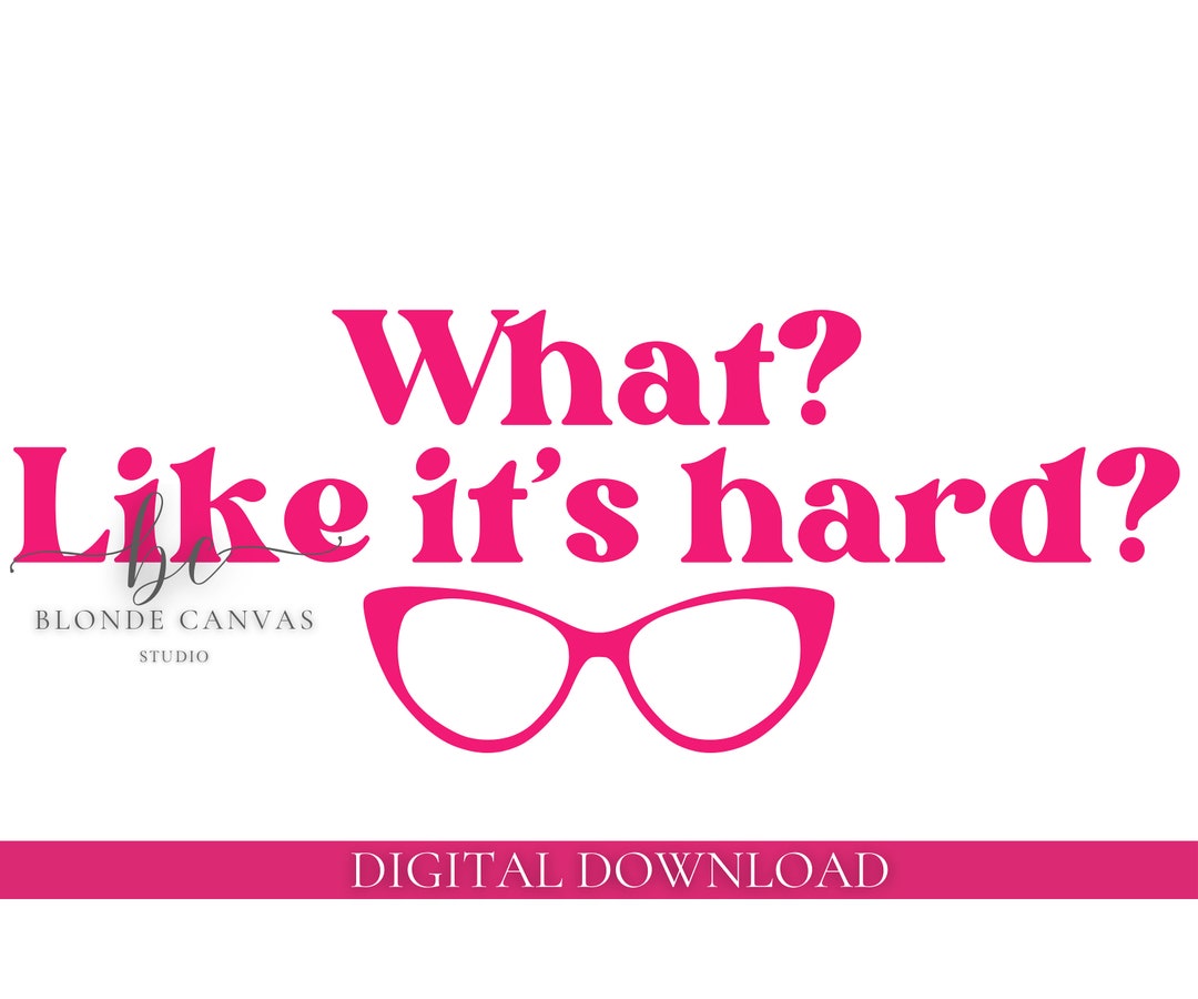 What? Like It's Hard? | Legally Blonde | Elle Woods | PNG & SVG ...
