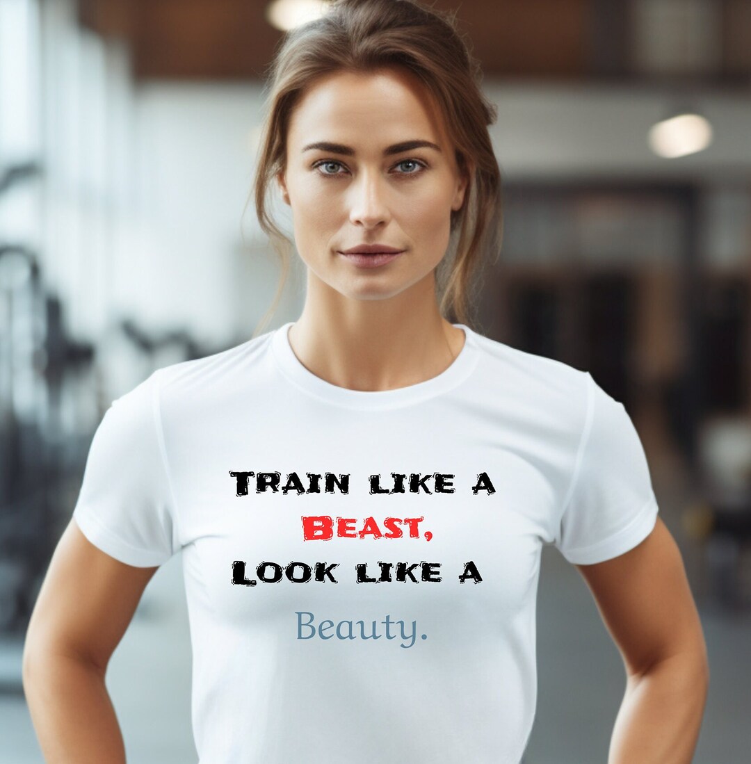 Train Like a Beast, Look Like a Beauty, Workout Shirt, Fitness Shirt ...