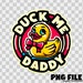 Duck Me Daddy PNG, Rubber Duck, Funny Rubber Duck, Ducked, Digital ...