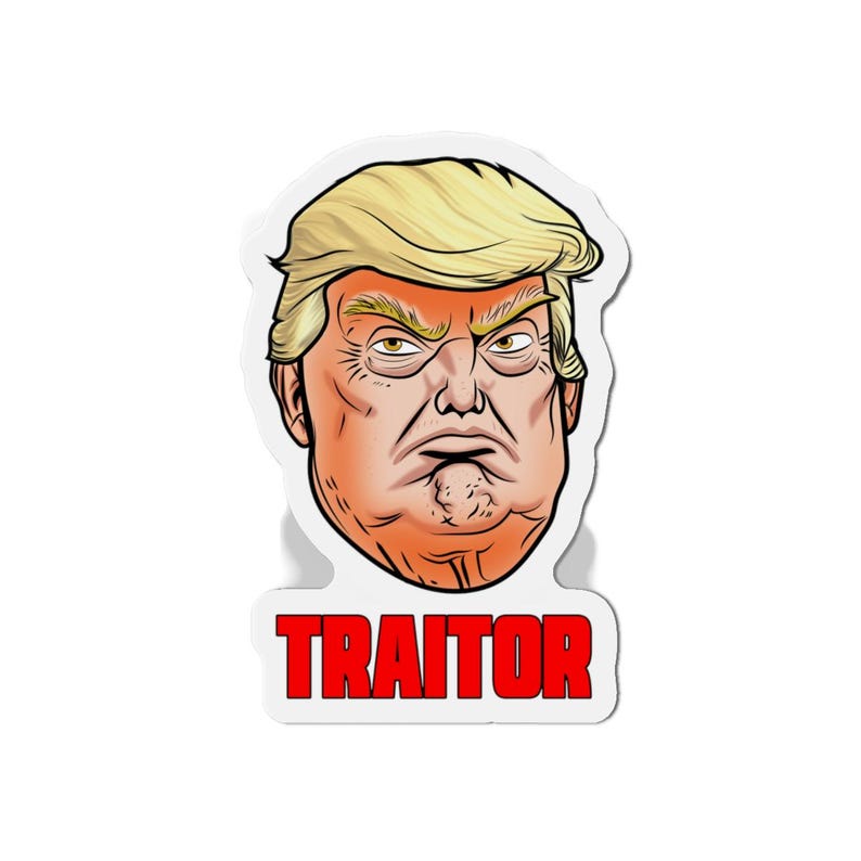 Trump is a Traitor - Die-cut Magnet, Political Gift, Bold Statement ...