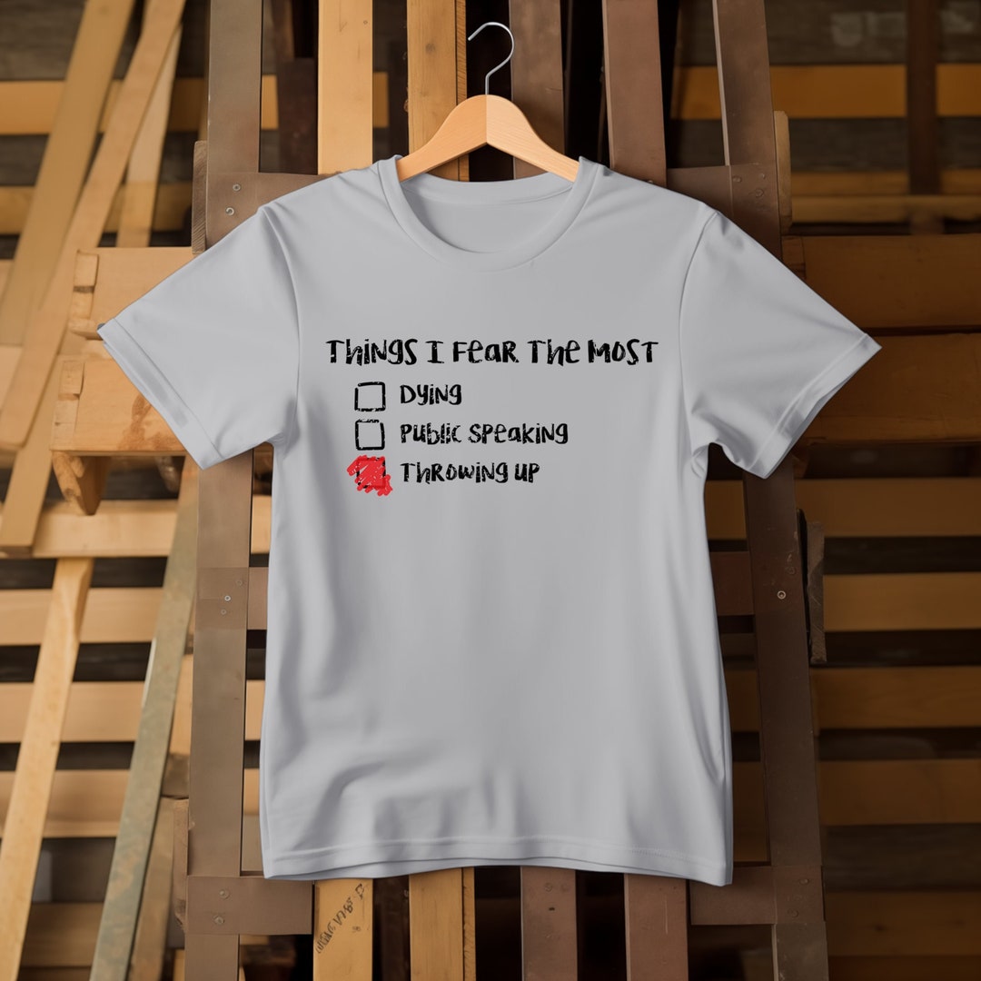 Things I Fear the Most, Graphic Tees, Throw up Shirt, Fear, Fear T ...