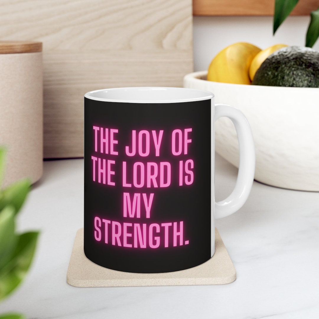 The Joy of the Lord is My Strength Christian Coffee Mug Bible Verse ...