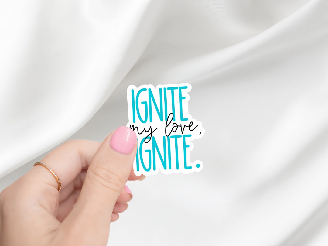 Ignite My Love Ignite Sticker | Bookstagram | Shatter Me Merch | Ignite ...