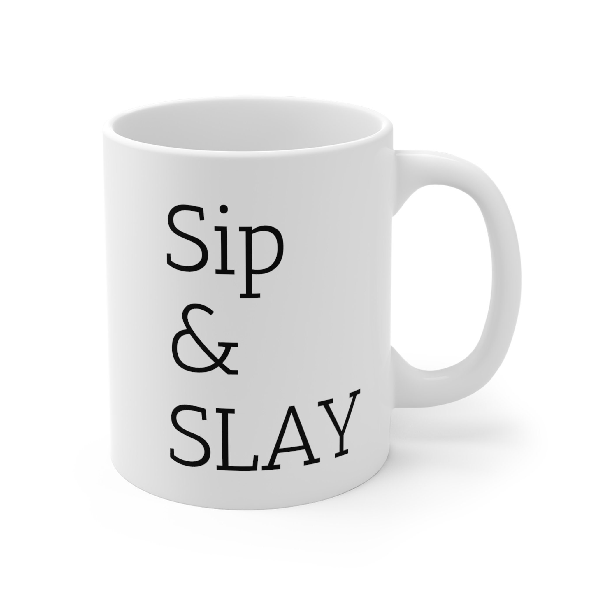 Mug 11oz- Sip & SLAY. White With Black Font. Everyday Slay Mug. Pageant ...