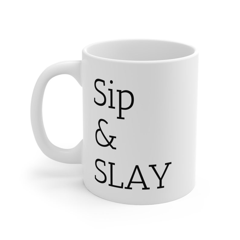Mug 11oz- Sip & SLAY. White With Black Font. Everyday Slay Mug. Pageant ...