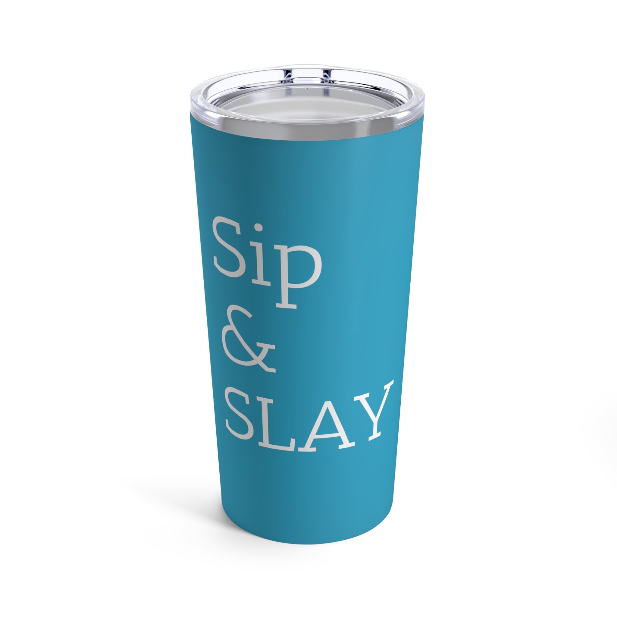 Tumbler 20oz- Sip & SLAY. Turquoise With White Font. Everyday Slay ...