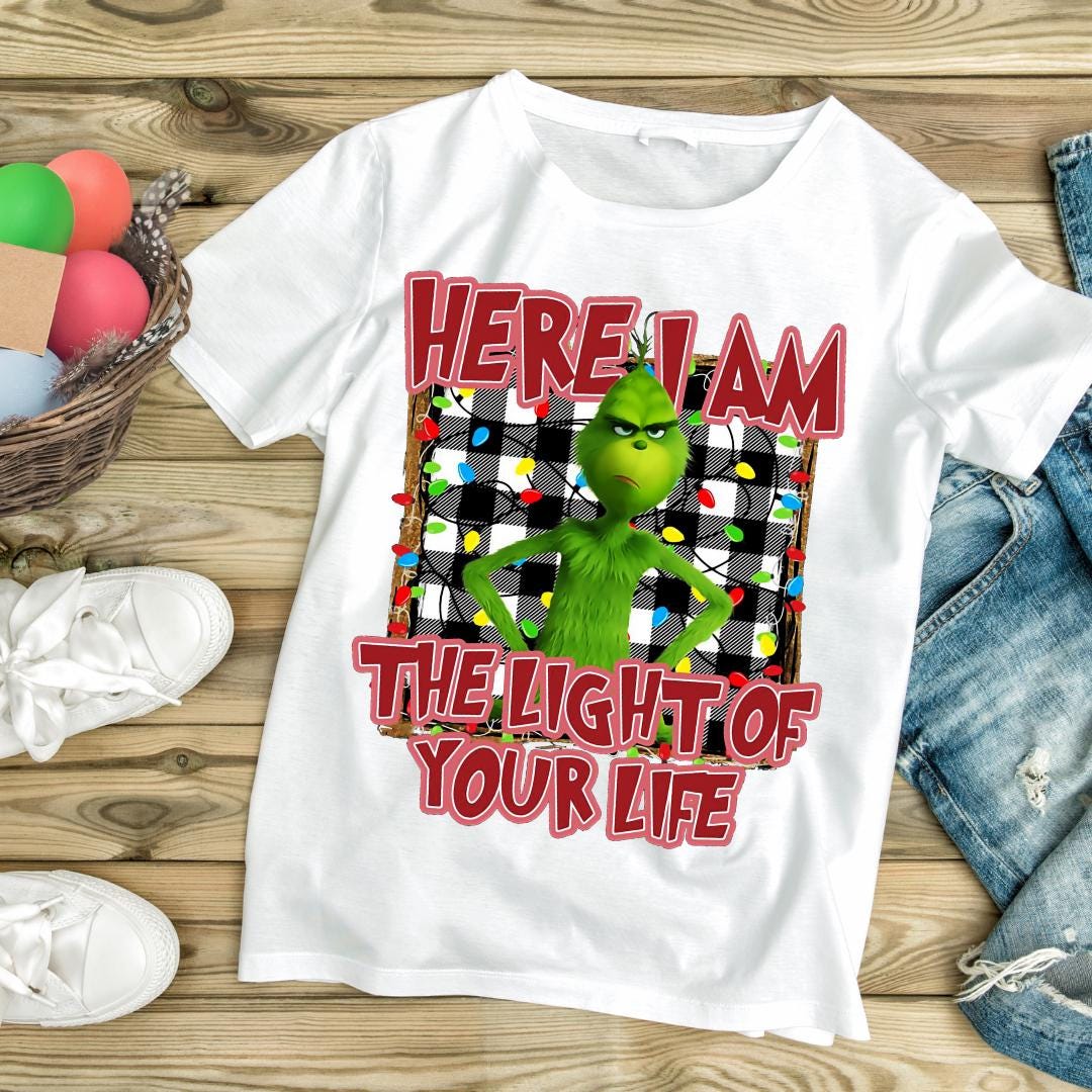 Here I Am the Light of Your Life Grinch PNG Sublimation Design, Funny ...