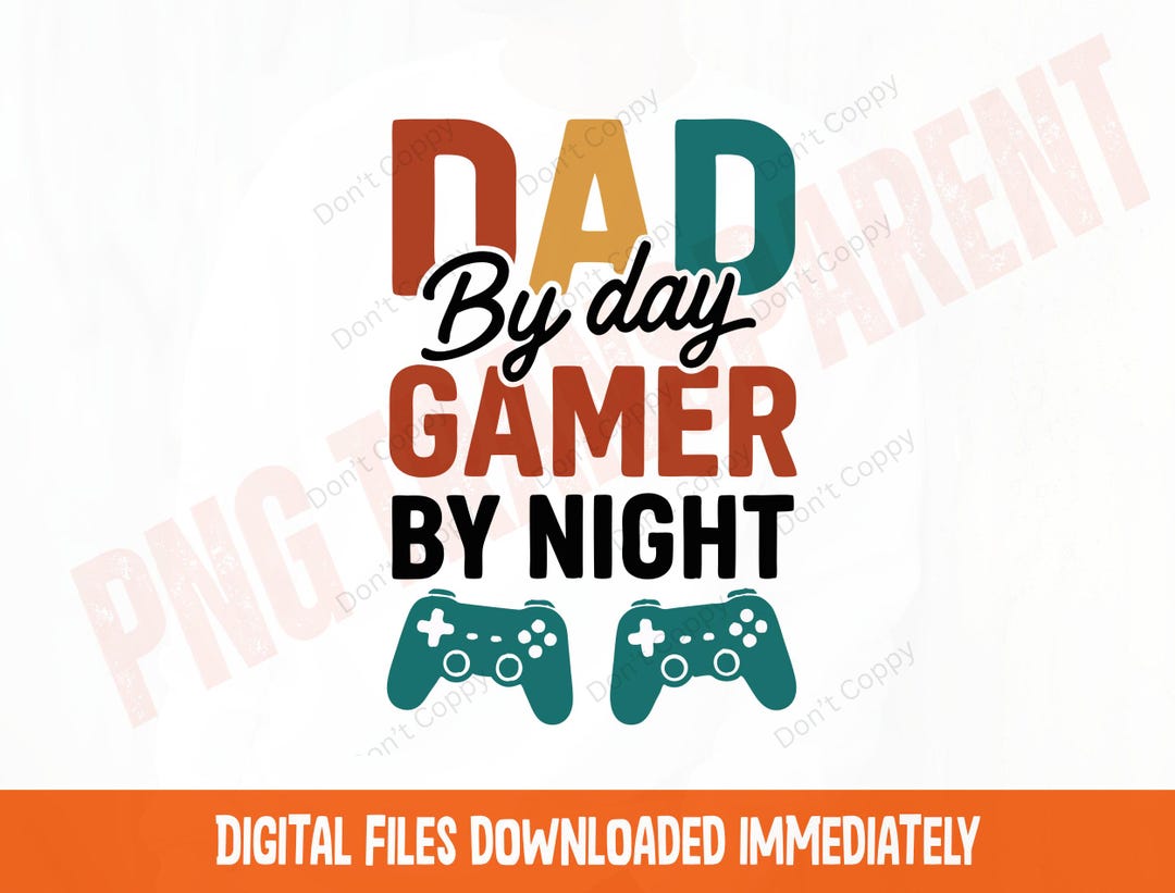 Dad Gamer PNG, Father's Day Gaming Design, Dad by Day Gamer by Night ...