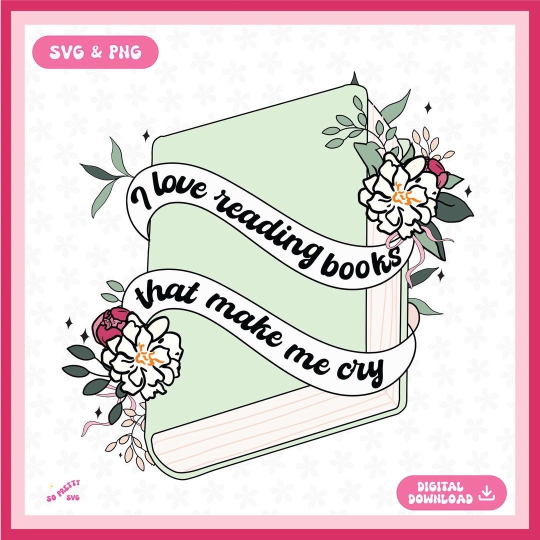 I Love Reading Books That Make Me Cry Bookish PNG SVG, Bookish Design ...