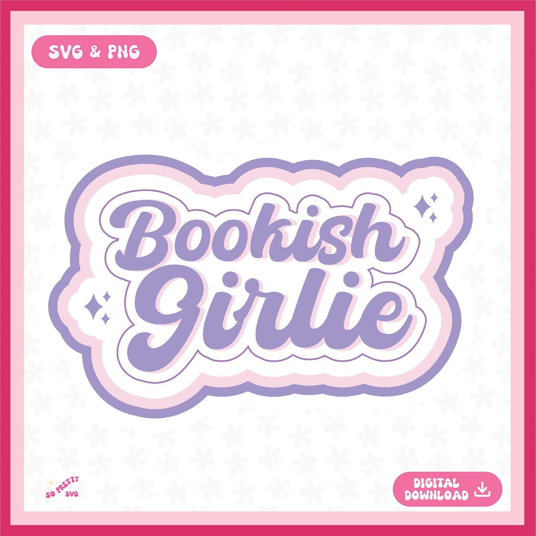Bookish Girlie Bookish PNG SVG, Cute Trendy Bookish Design for Shirts ...