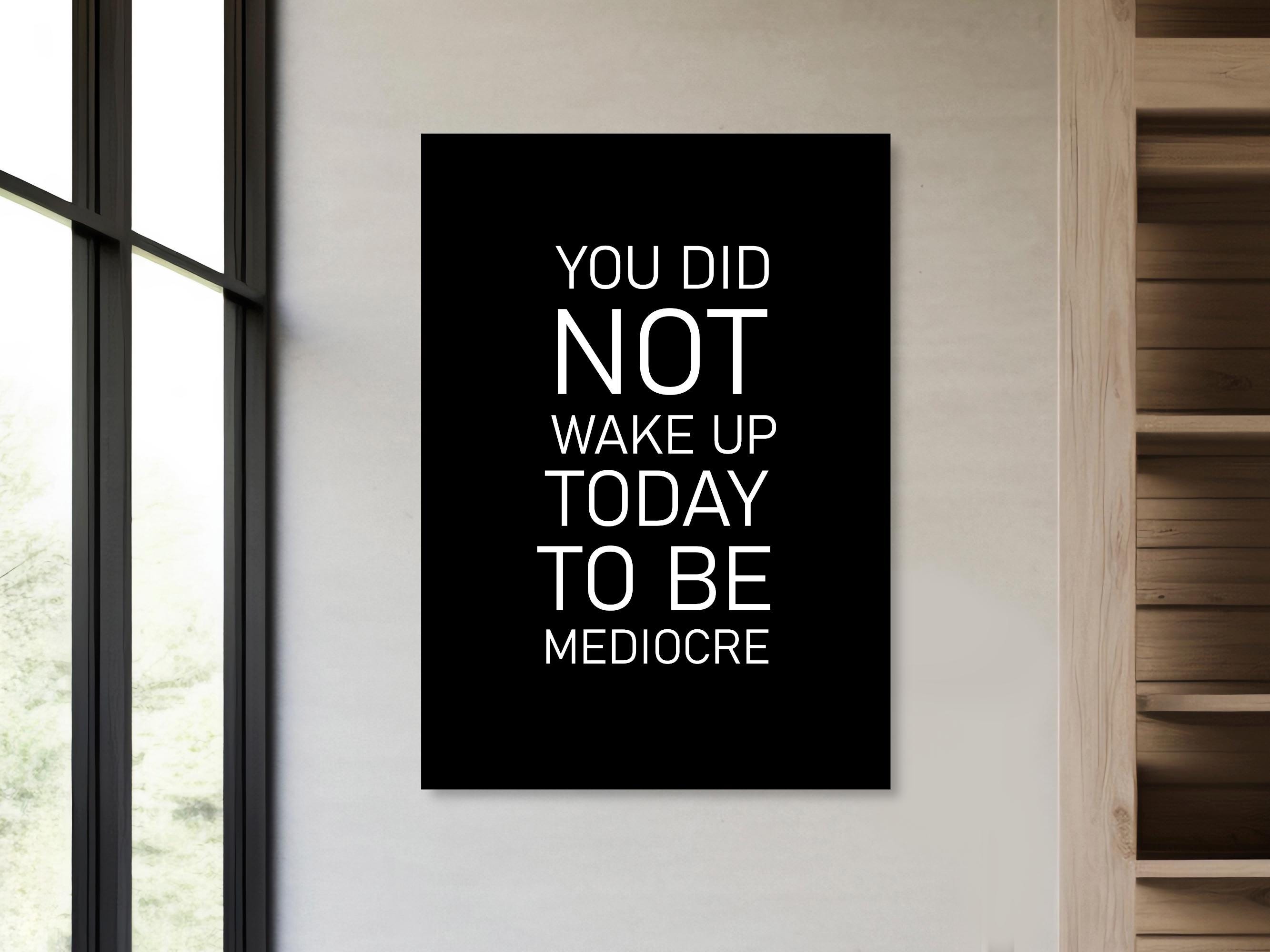 You Did Not Wake up to Be Mediocre Motivational Wall Art Canvas Modern ...