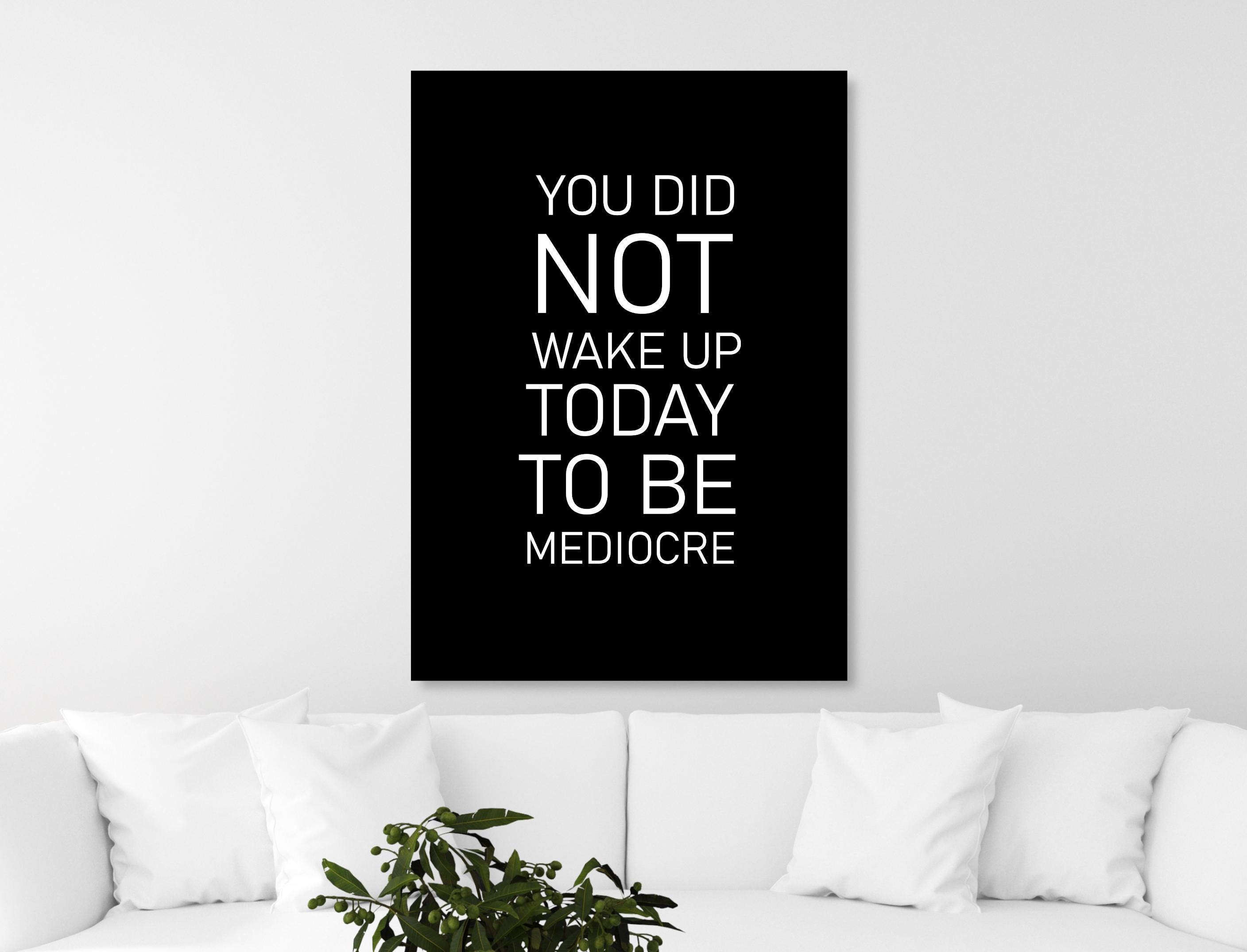 You Did Not Wake up to Be Mediocre Motivational Wall Art Canvas Modern ...