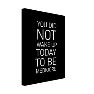 You Did Not Wake up to Be Mediocre Motivational Wall Art Canvas Modern ...