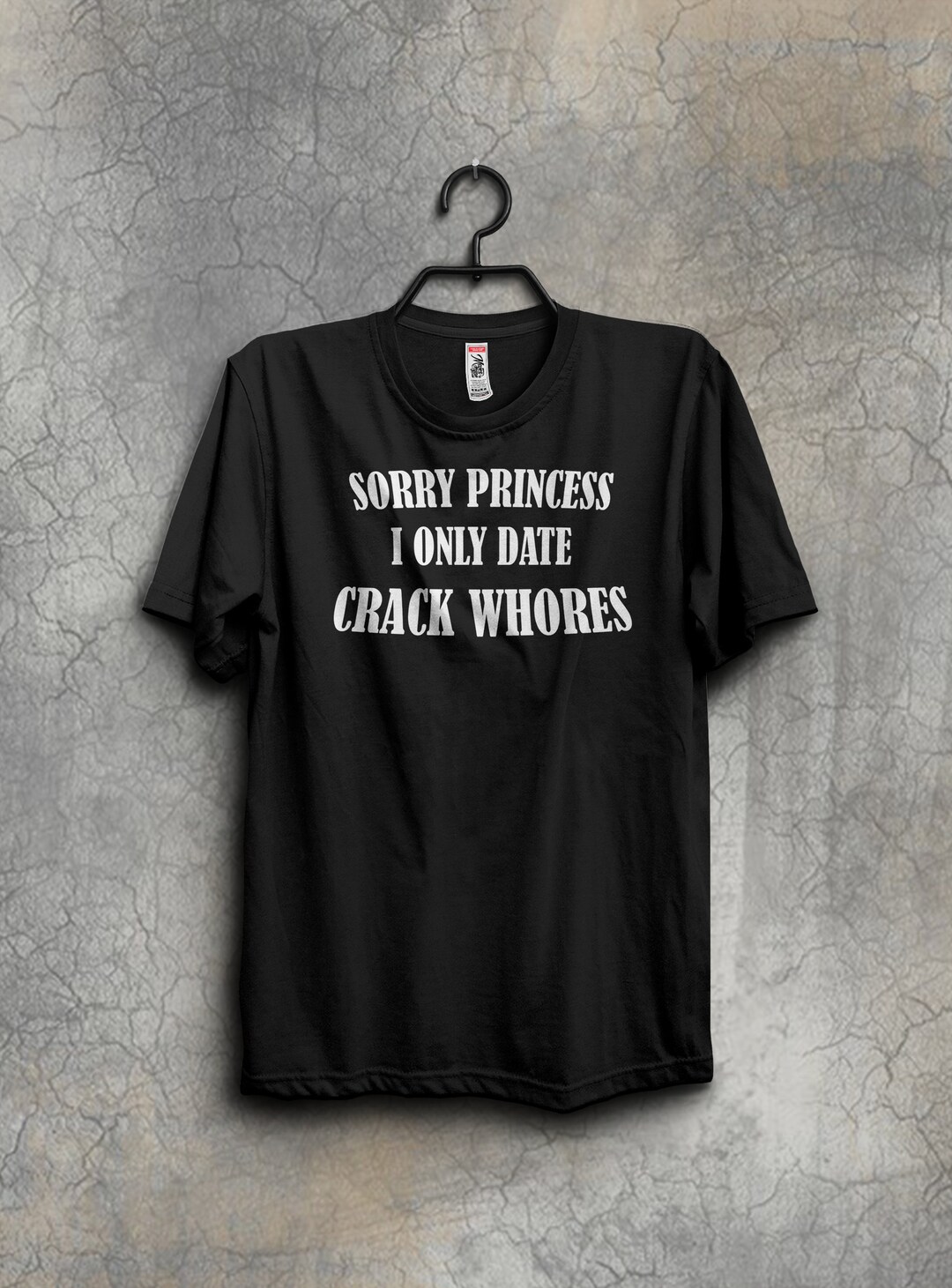 Sorry Princess, I Just Have a Date With a CRACK WHORES Funny Meme T ...