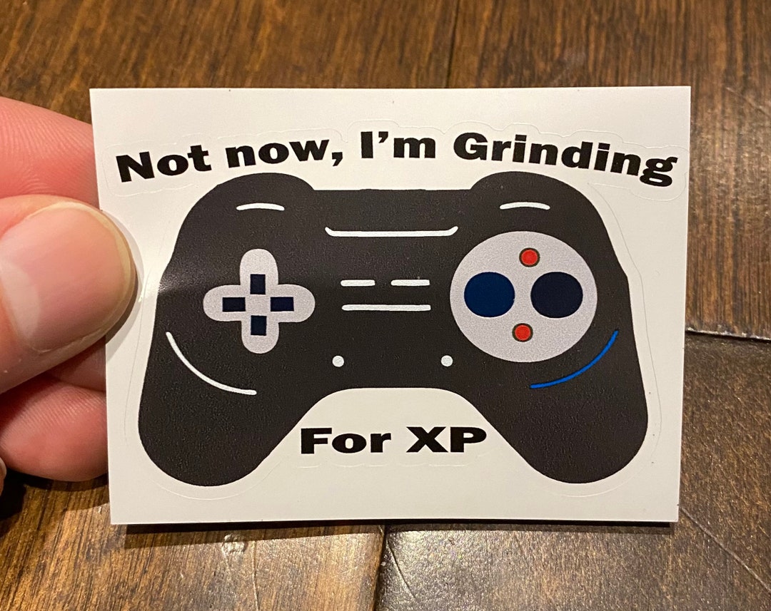 Game Controller Not Now, Im Grinding for XP Weatherproof Sticker ...