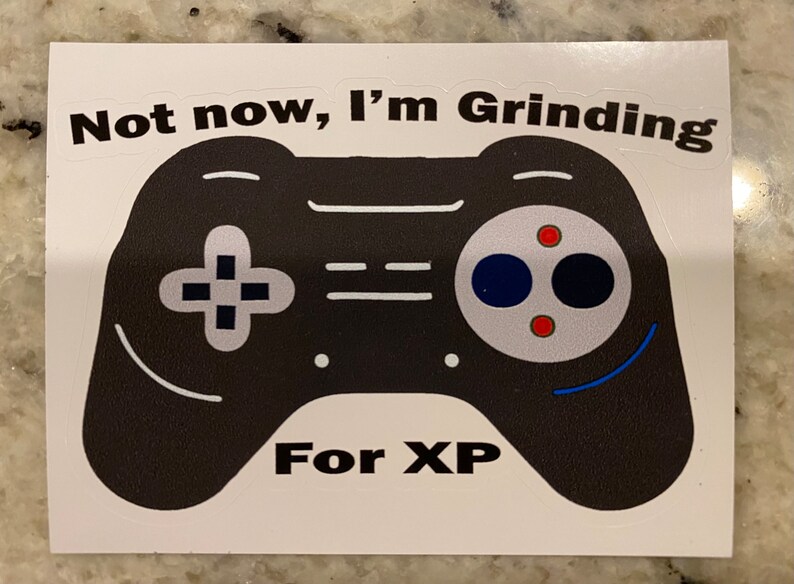 Game Controller Not Now, Im Grinding for XP Weatherproof Sticker ...