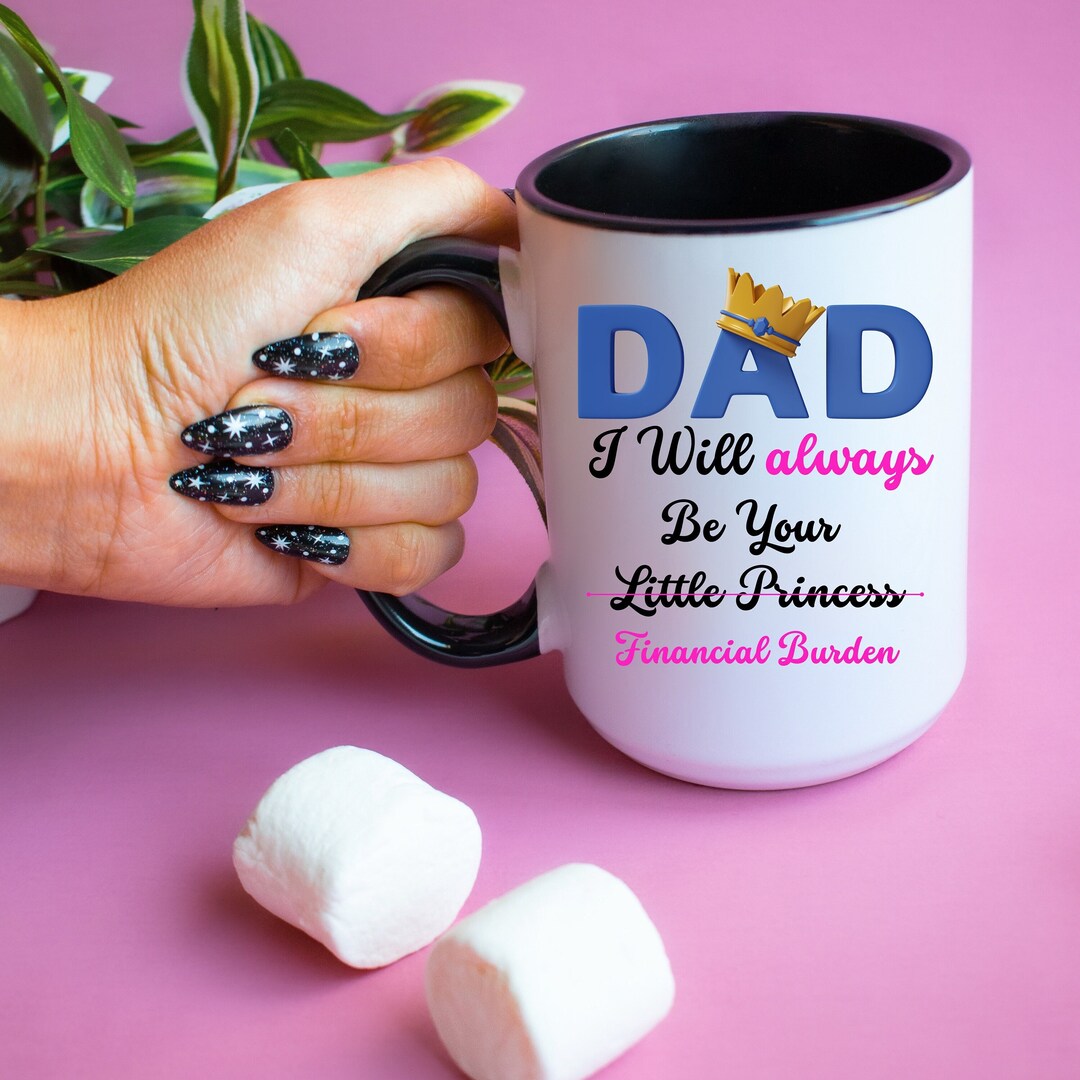 Dad I Will Always Be Your Little Princess..financial Burden-two-tone ...