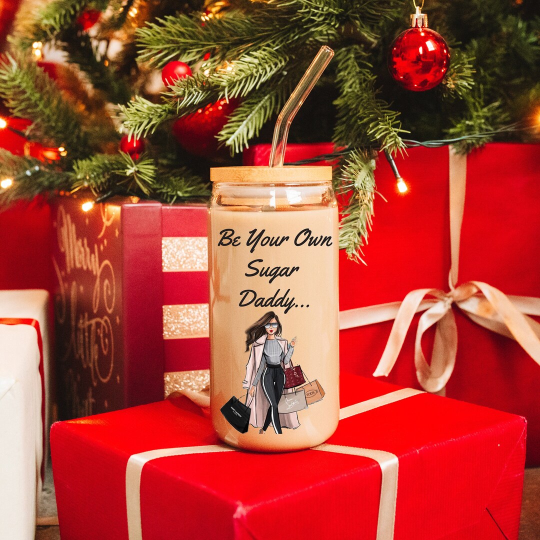 Be Your Own Sugar Daddy-16oz Sipper Glass, Glass Tumbler Sipper Glass ...