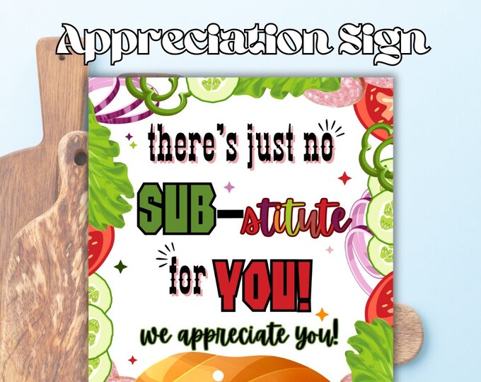 Sub Sandwich Sign, Appreciation Printable, There is No Substitute for ...