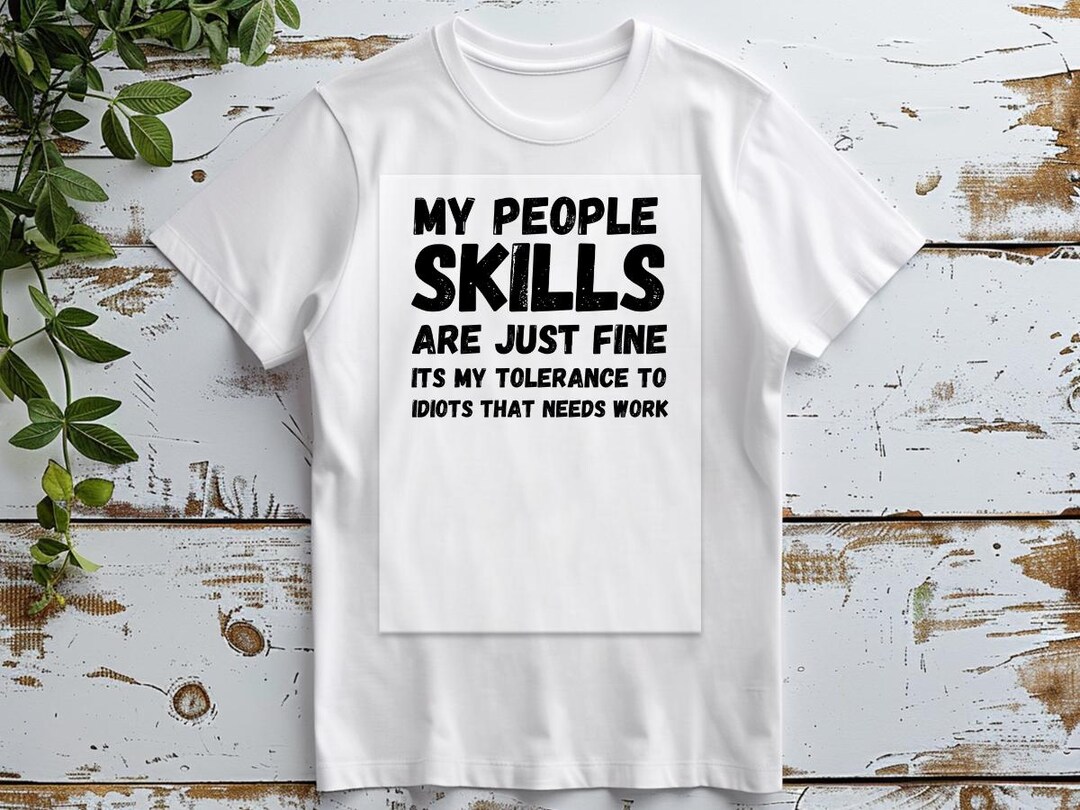 People Skills, Tolerance for Idiots, Funny, Sarcastic, DTF Transfer ...