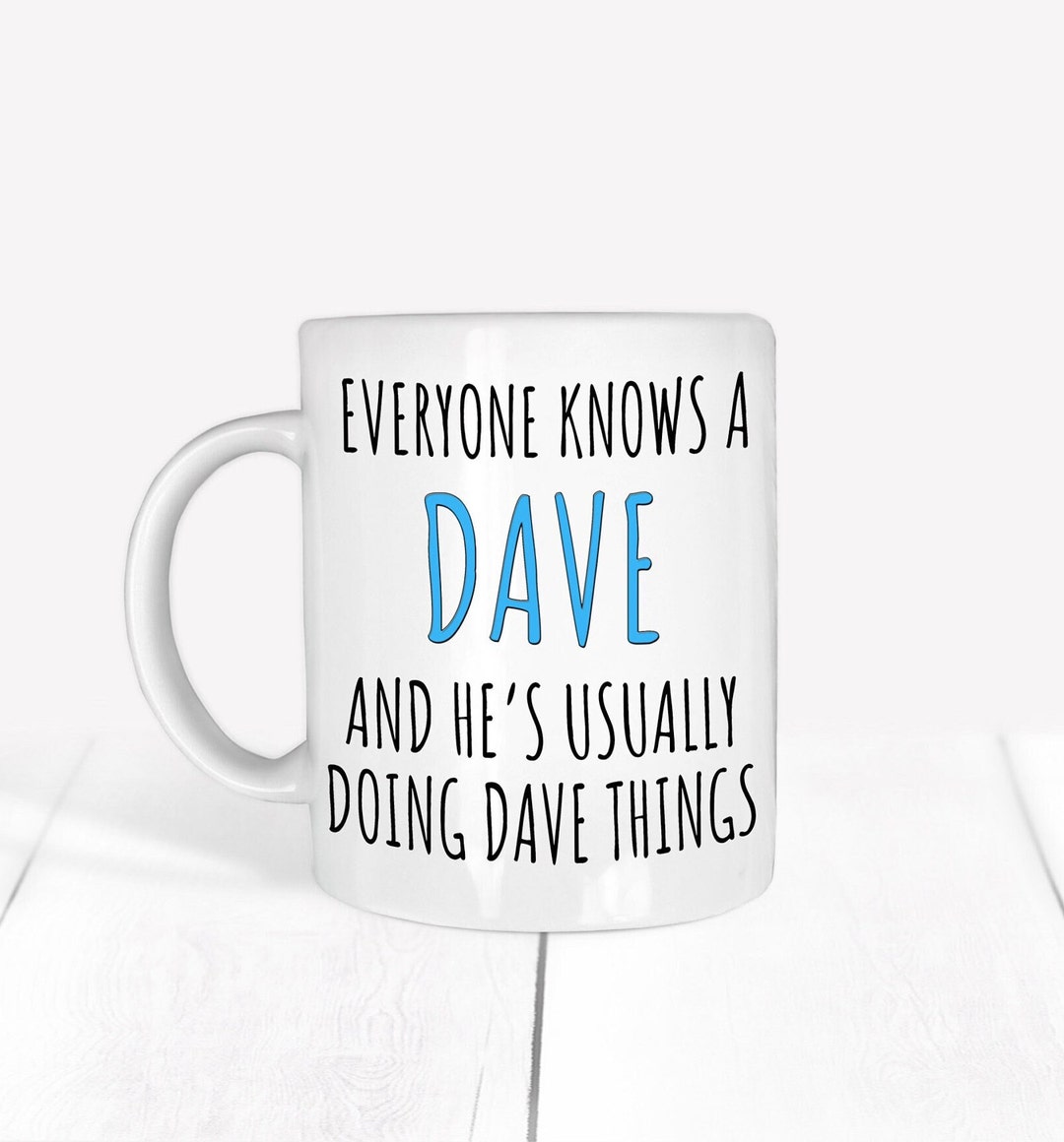 Dave Mug Gift Everybody Knows A Dave and Hes Usually Doing Dave Things Mug Funny Joke Dave Mug ...