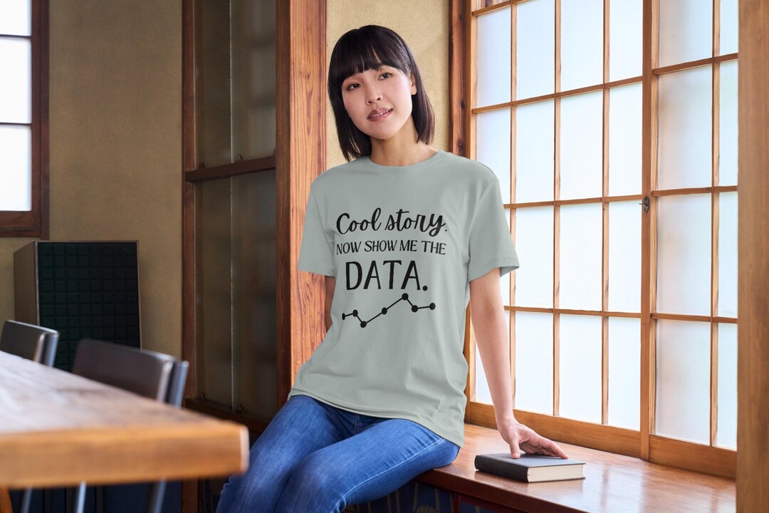 Funny Data Science Tee - Cool Story Now Show Me the Data T-shirt ...