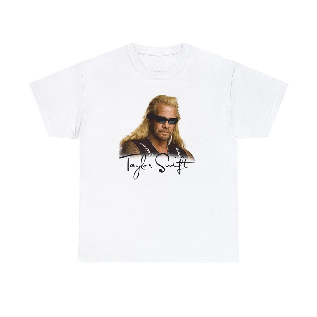 Duane Chapman Taylor Swift Meme Shirt, Taylor Swift Dog the Bounty ...