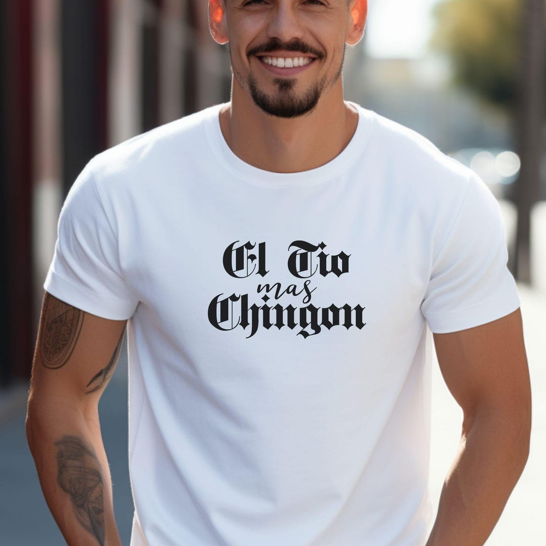 El Tio Mas Chingon T-shirt, Tio Gift, Chingon Shirt, Hispanic Culture ...