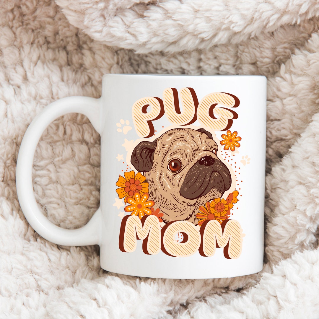 Pug Mug, Dog Mom Mug, Gift for Pug Lovers, Cute Pug Gifts for Dog Moms ...