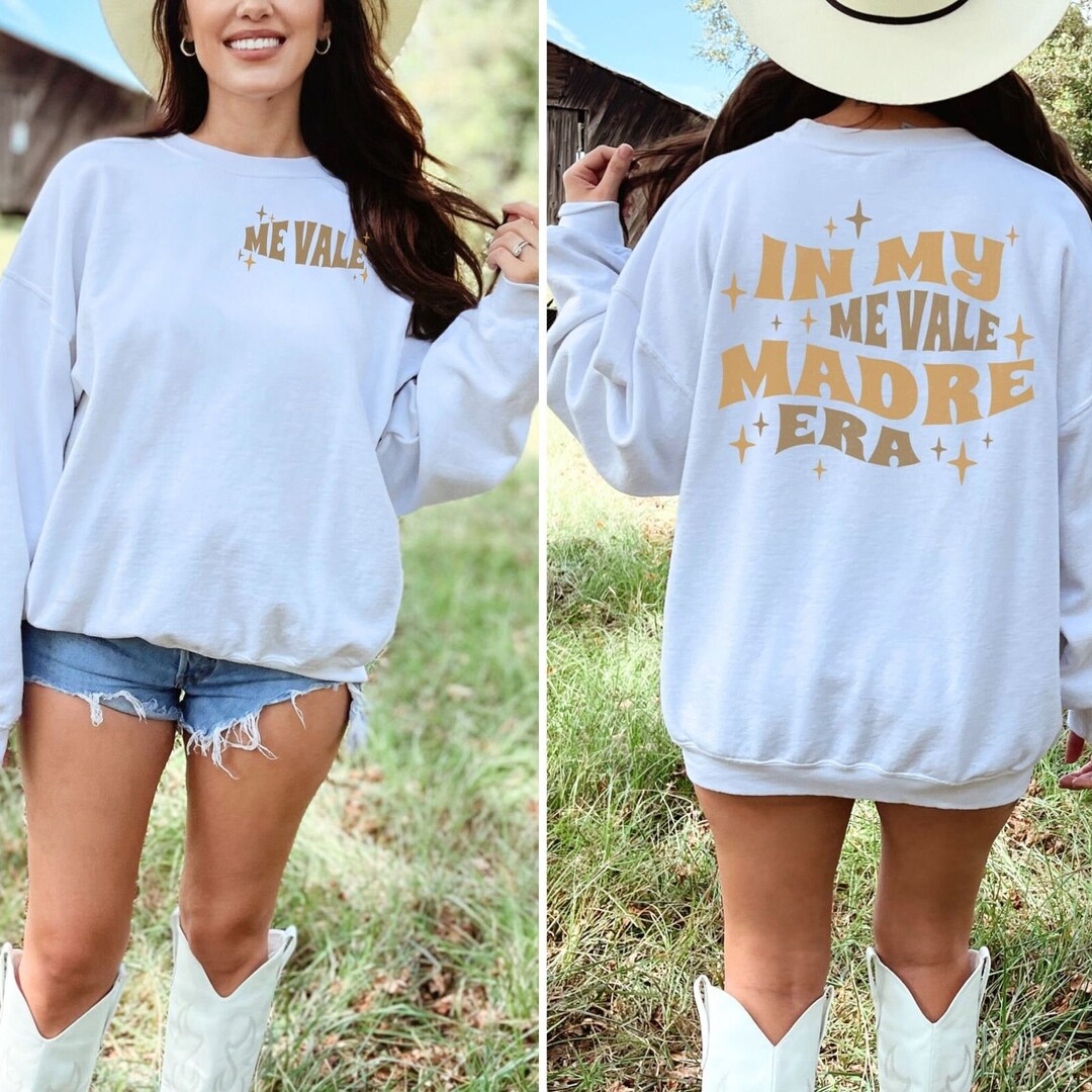 In My Me Vale Madre Era Sweatshirt, Funny Quote Latina Shirt, IDGAF ...