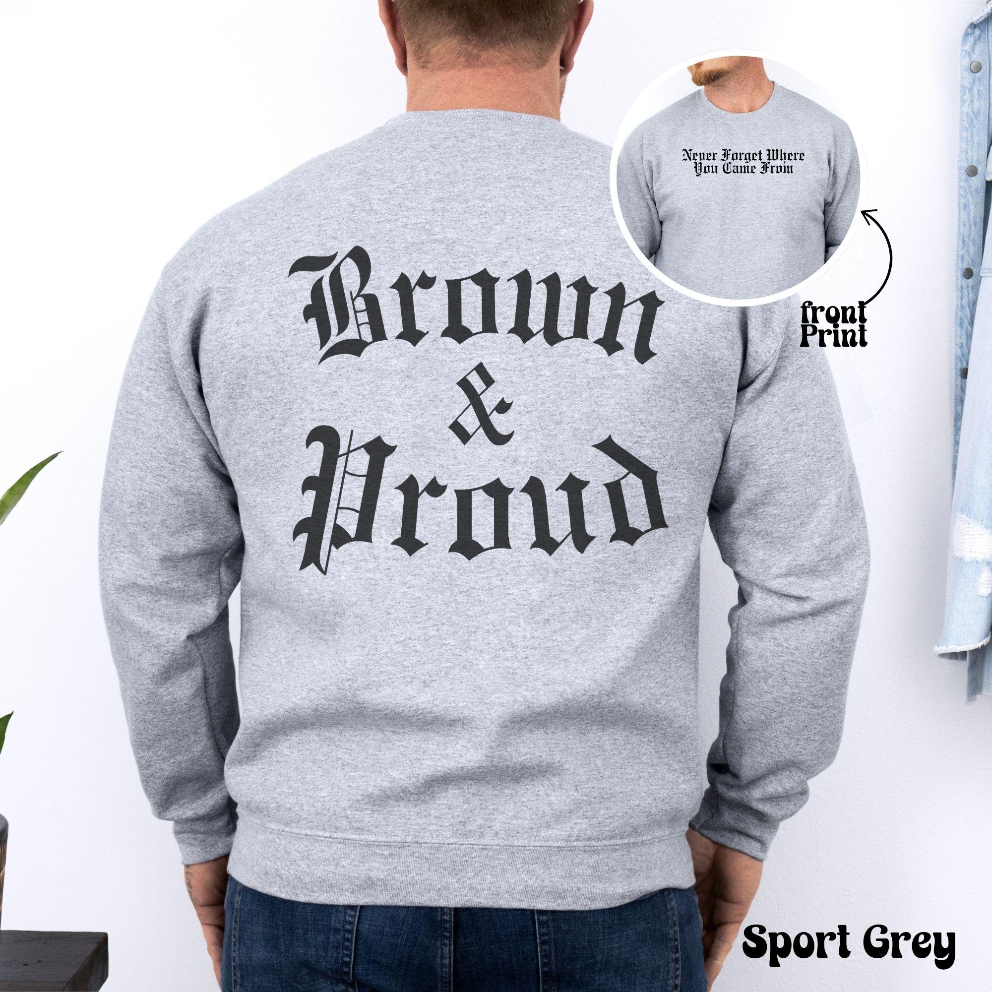 Never Forget Where You Came From Sweatshirt, Brown and Proud, Latinx ...