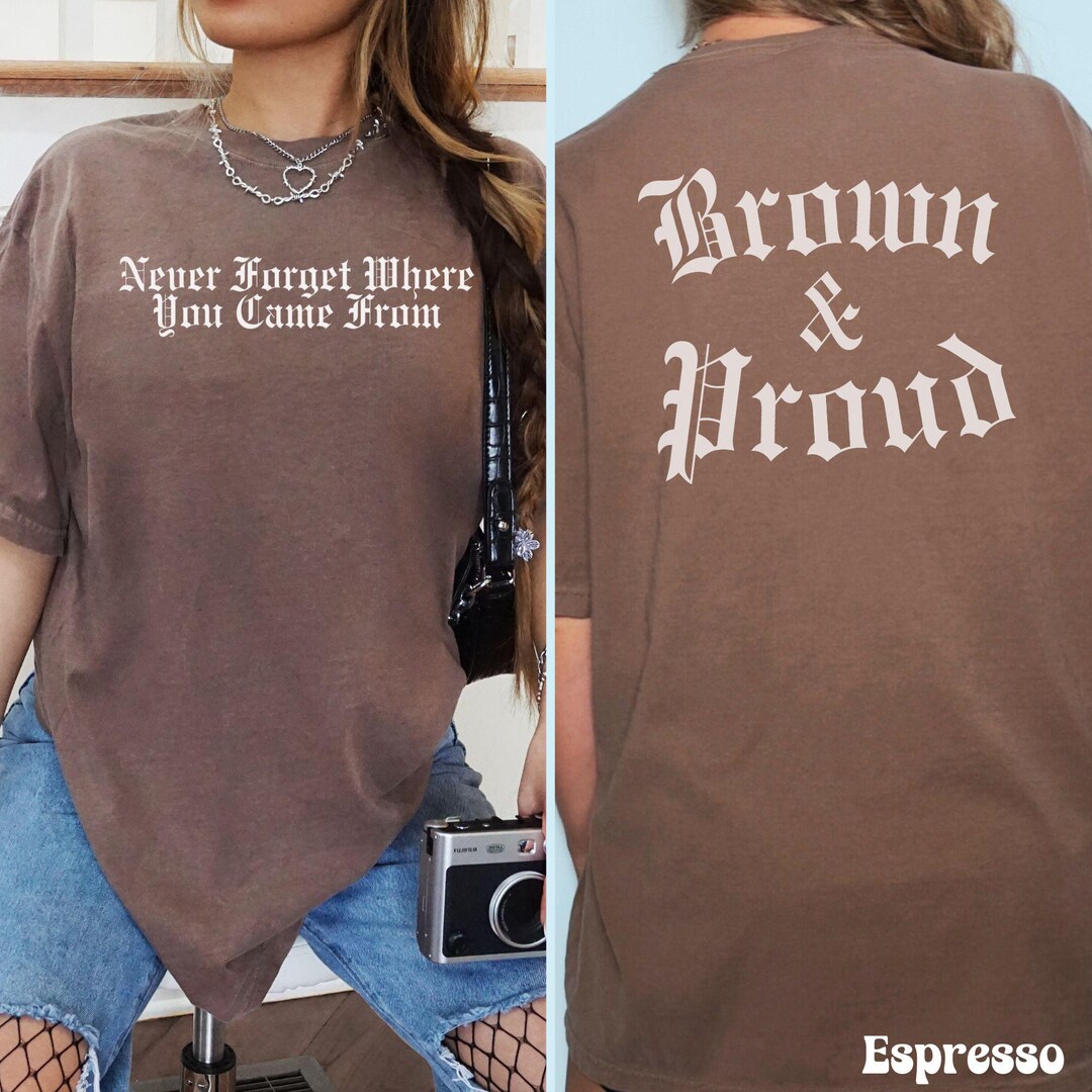 Never Forget Where You Came From Shirt, Brown and Proud Tshirt, Latinx ...